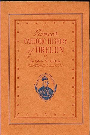 Pioneer Catholic History of Oregon by Edwin Vincent O'Hara | Goodreads