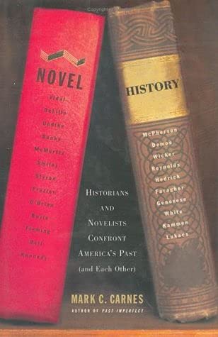Novel History : Historians and Novelists Confront America's Past (And Each Other by Mark C ...
