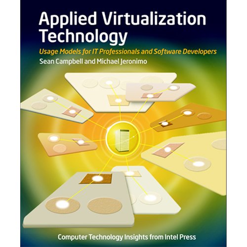 Applied Virtualization Technology: Usage Models for IT Professionals ...