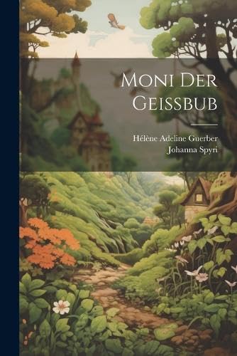 Moni Der Geissbub (German Edition) by Hélène A. Guerber | Goodreads