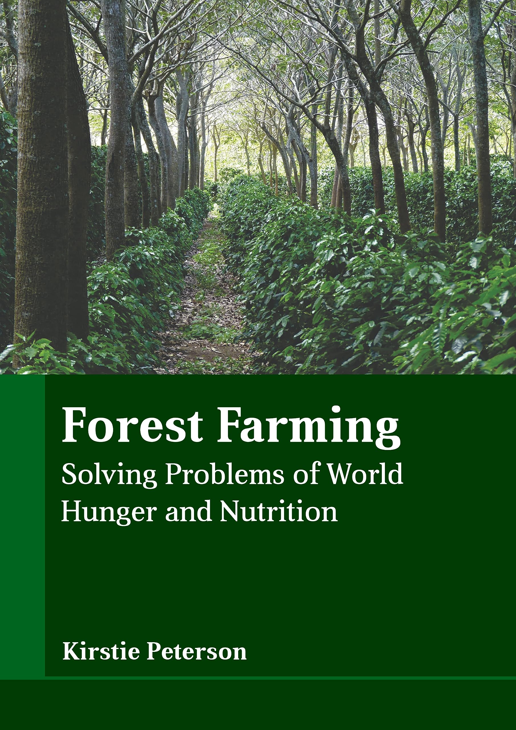 Forest Farming: Solving Problems of World Hunger and Nutrition by ...