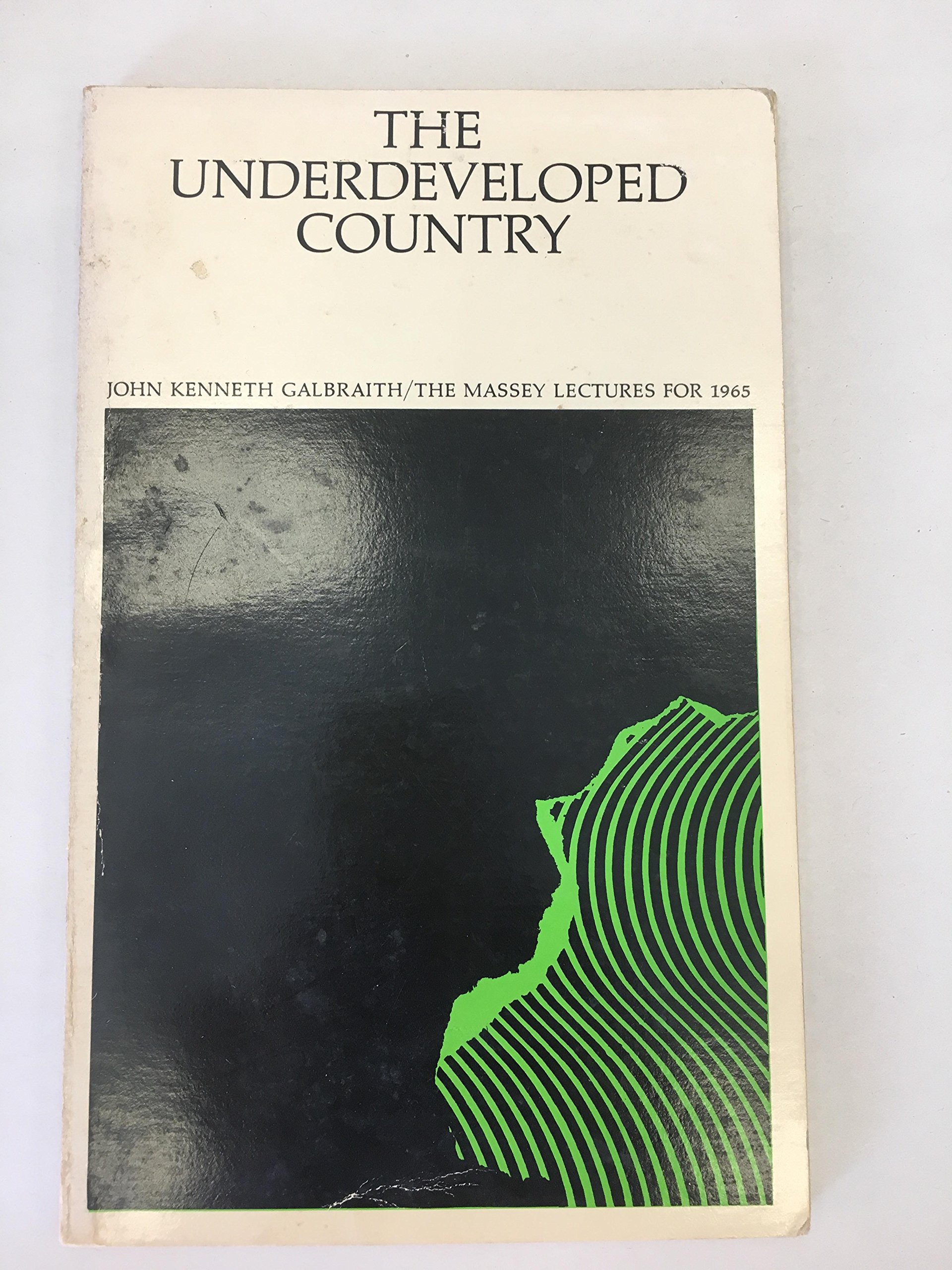 The Underdeveloped Country [The Massey Lectures for 1965] by John ...