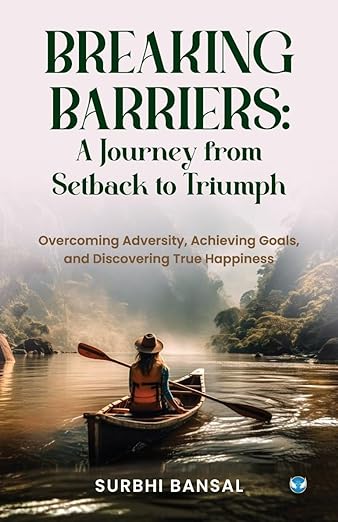 Breaking Barriers: A Journey from Setback to Triumph by Surbhi Bansal ...