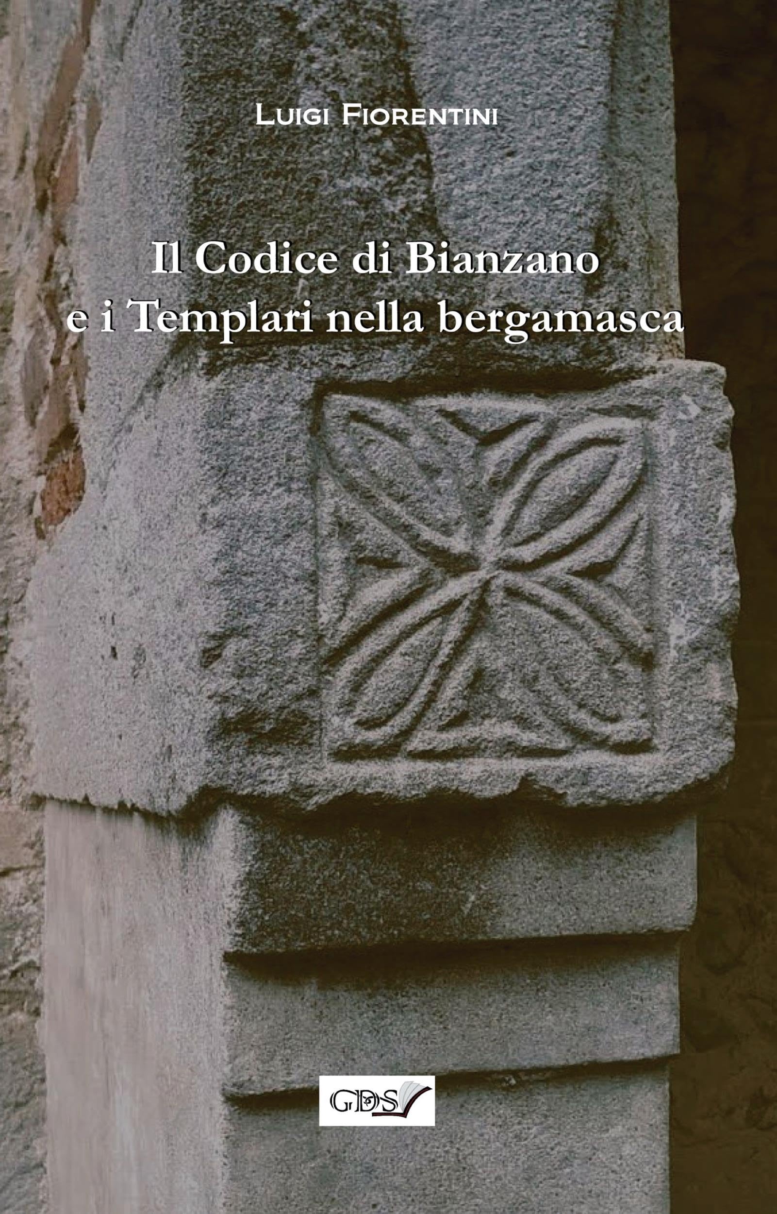 Il codice di Bianzano e i templari nella bergamasca by Fiorentini Luigi ...
