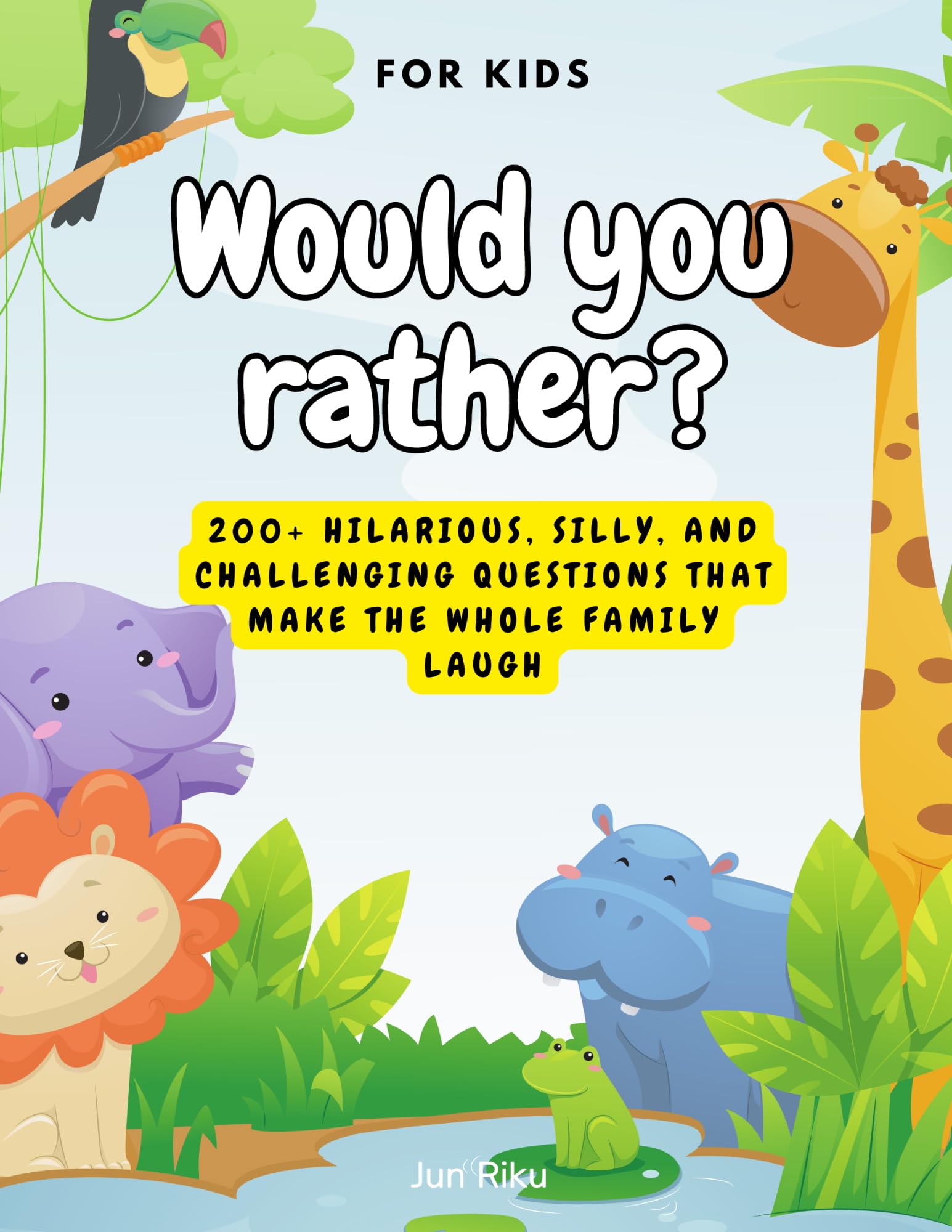 Would You Rather For Kids: 200+ Hilarious, Silly Scenarios, and ...