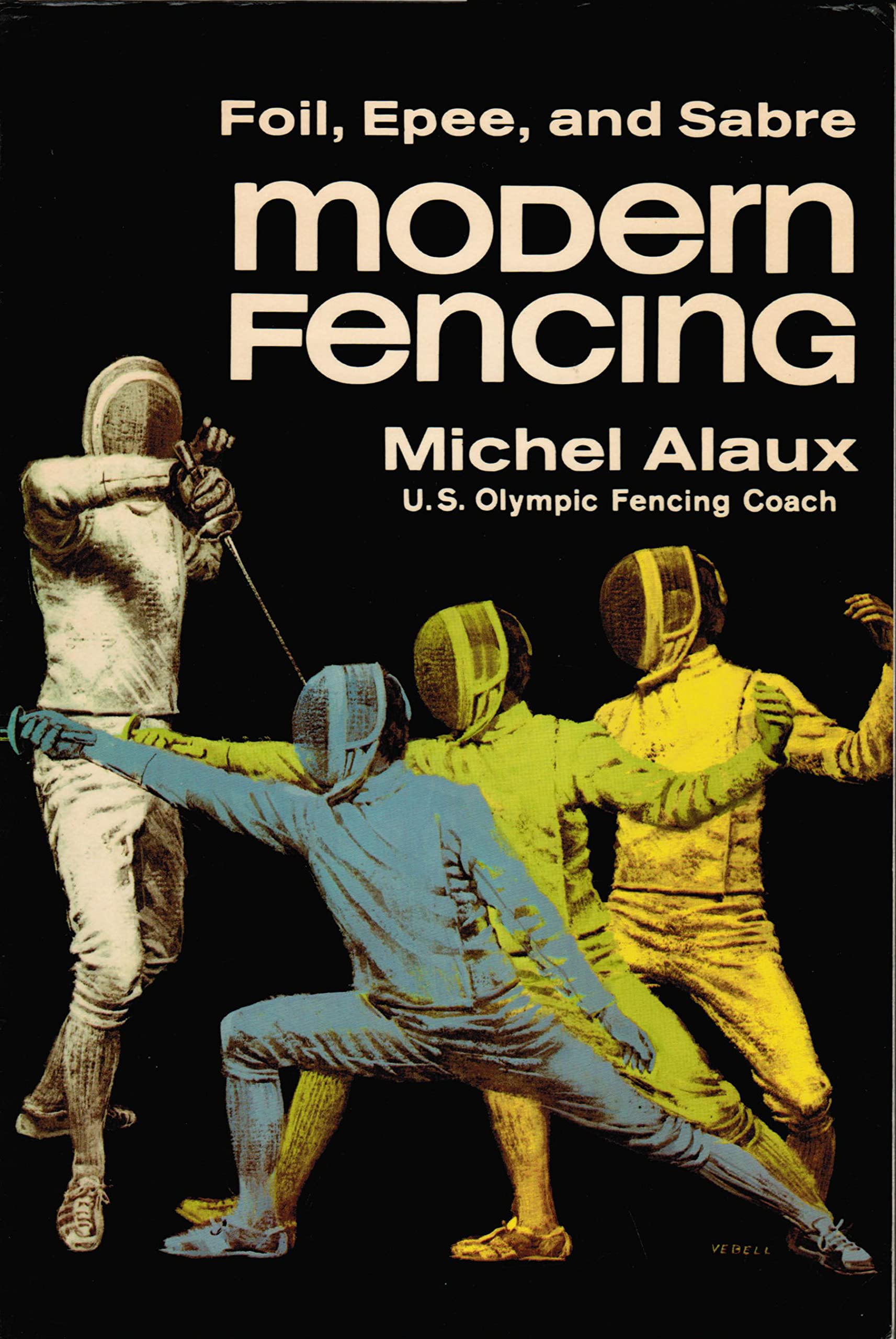 Modern Fencing: Foil, Epee, and Sabre; from Initiation to Competition ...