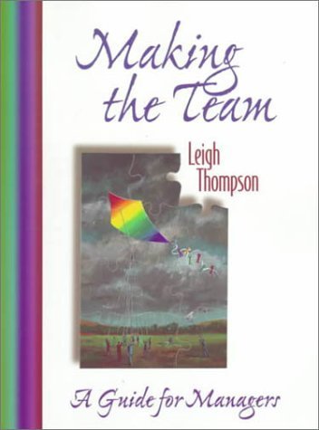 Making the Team: A Guide for Managers by Leigh L. Thompson by Leigh L ...