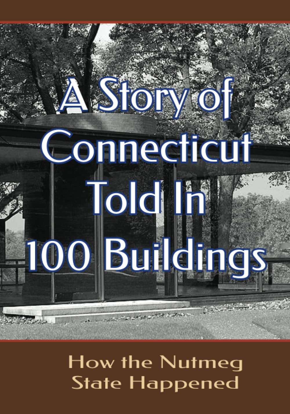 A Story of Connecticut Told in 100 Buildings: How the Nutmeg State ...