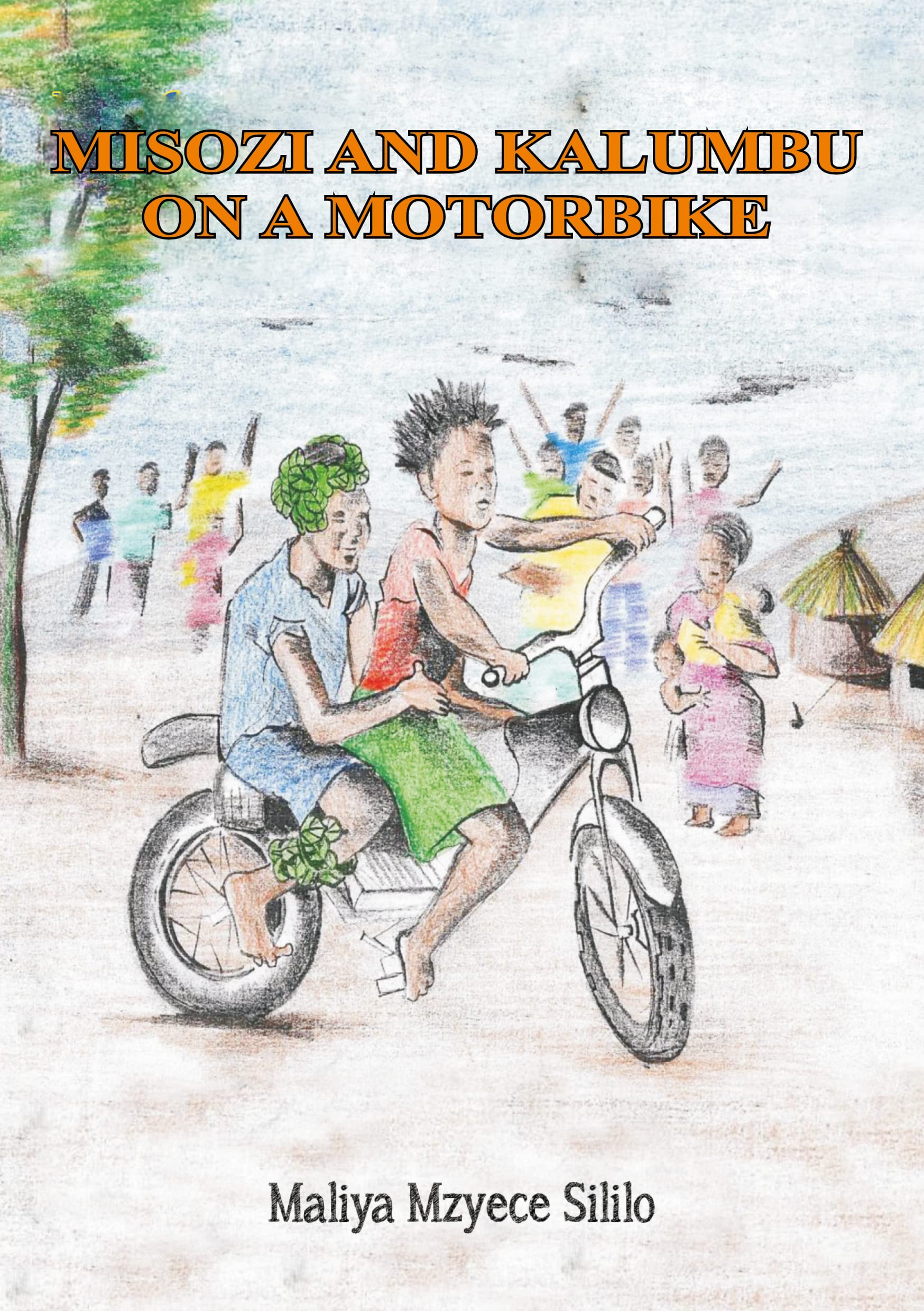 Misozi and Kalumbu on a Motorbike by Maliya Mzyece Sililo | Goodreads