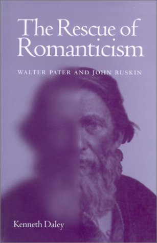 The Rescue of Romanticism: Walter Pater and John Ruskin by Kenneth ...