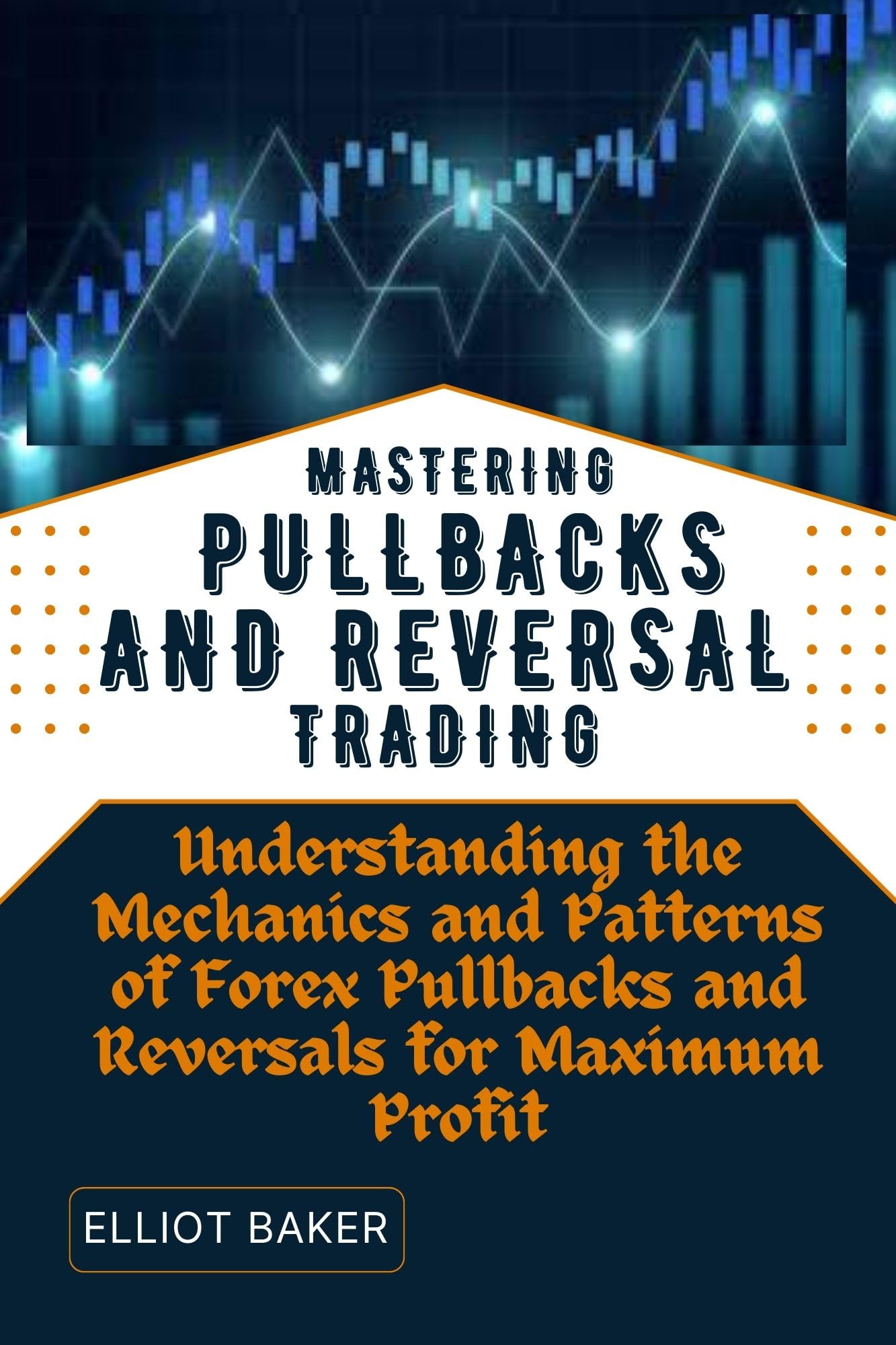 MASTERING PULLBACK AND REVERSAL TRADING:: Understanding the Mechanics ...
