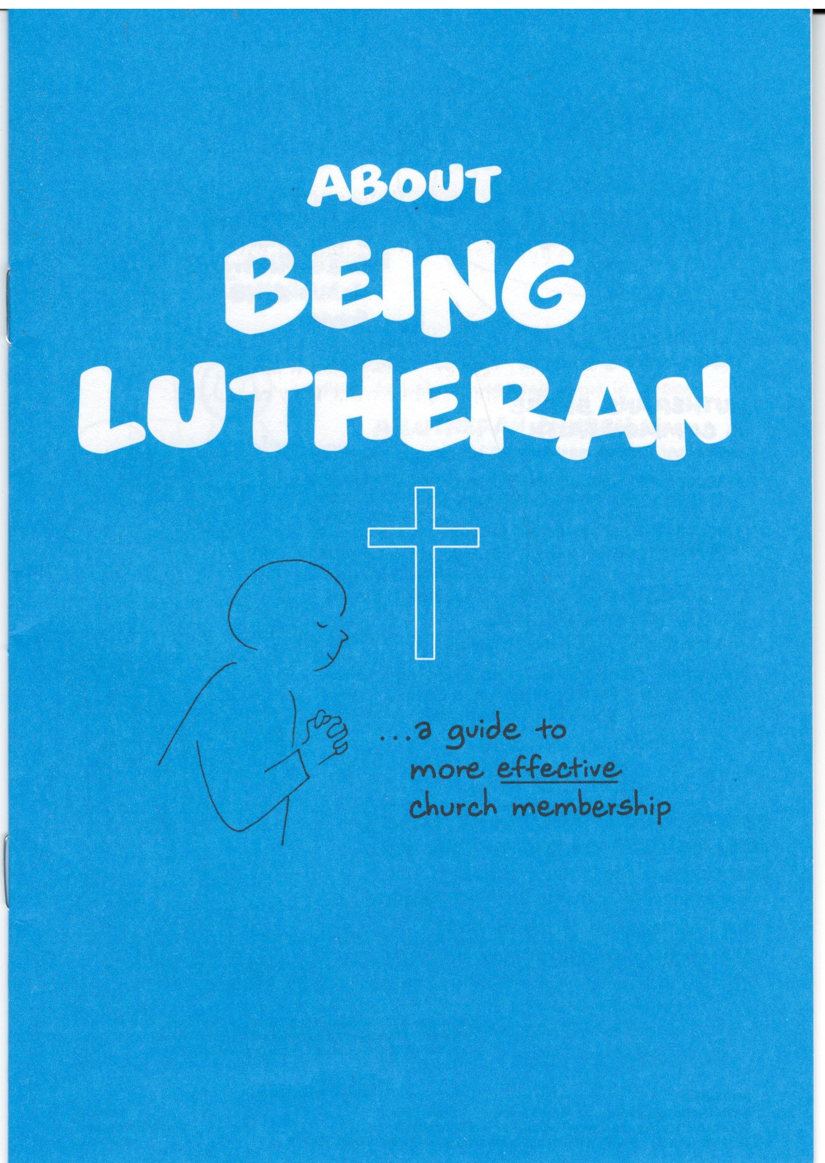 About Being Lutheran ... a guide to more effective church membership by ...
