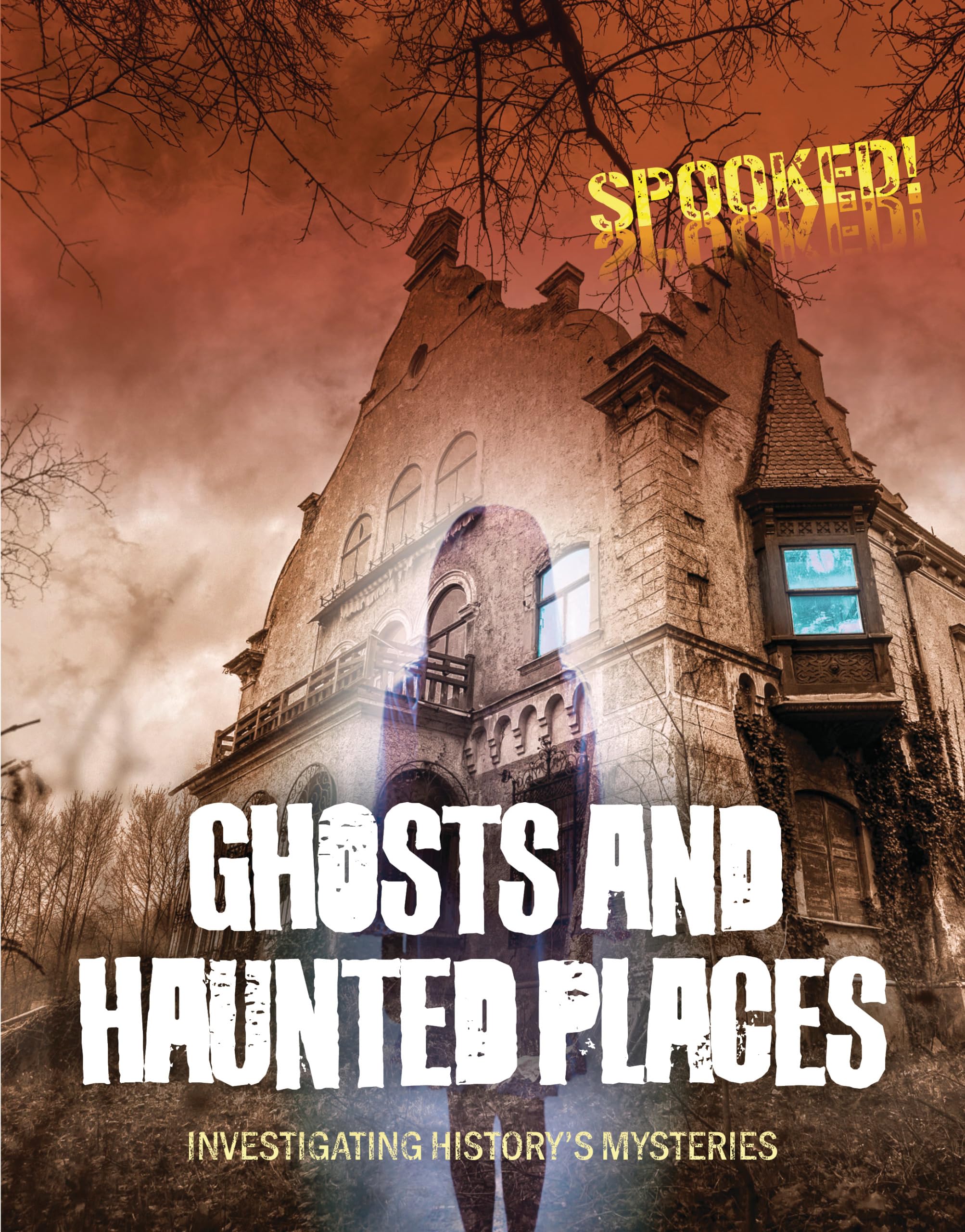 Ghosts and Haunted Places: Investigating History's Mysteries by Louise ...