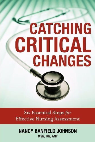 Catching Critical Changes: Six Essential Steps for Effective Nursing ...