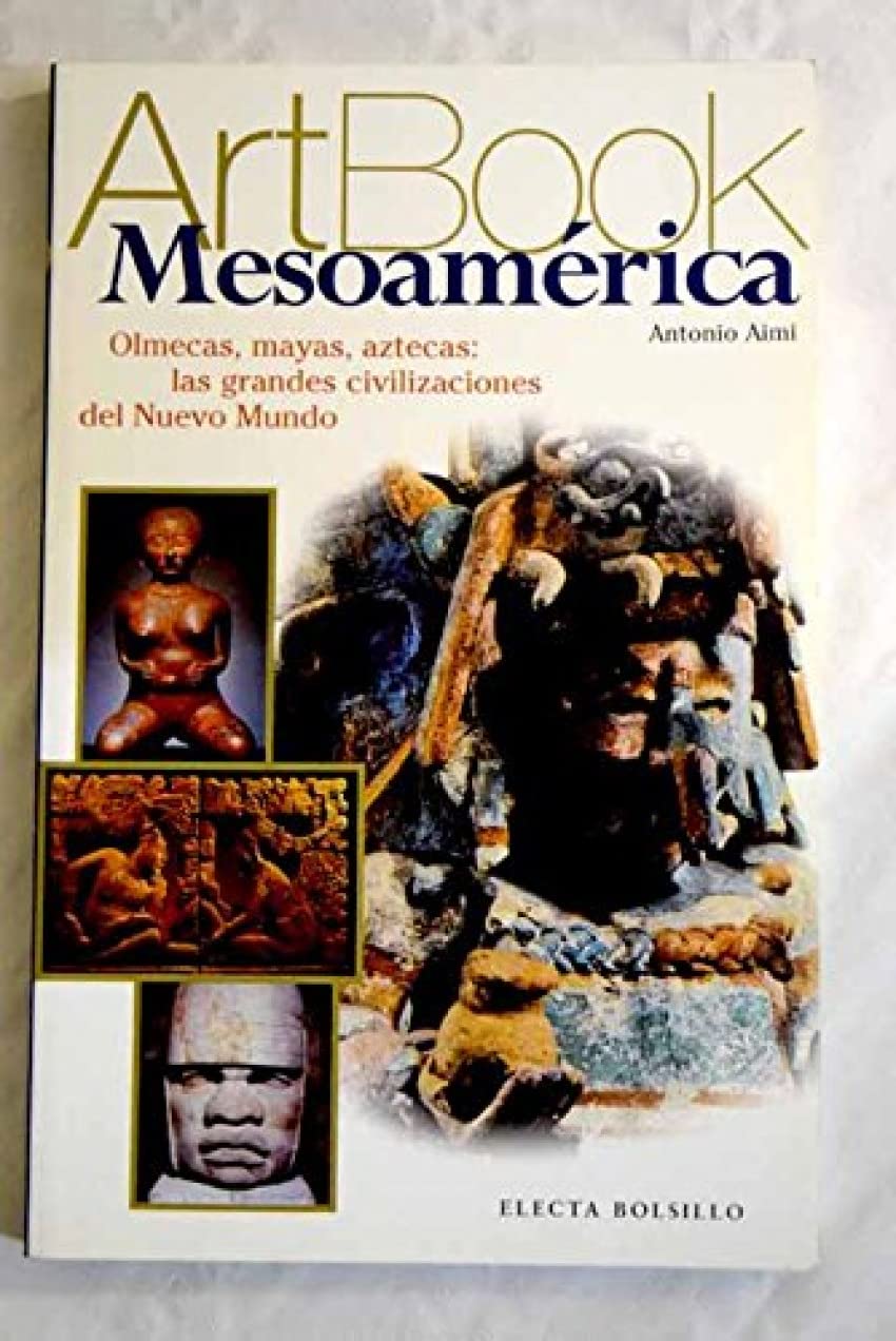 Mesoamerica: Olmecas, Mayas, Aztecas (Art Book) by Antonio Aimi | Goodreads