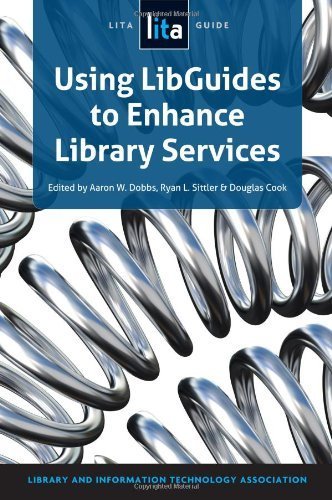 Using LibGuides to Enhance Library Services: A LITA Guide 1st edition ...