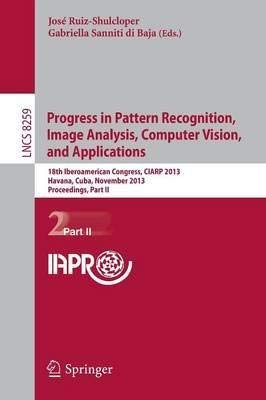 Progress in Pattern Recognition, Image Analysis, Computer Vision, and Applications: 18th ...
