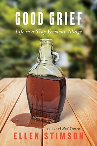 Good Grief: Life in a Tiny Vermont Village by Ellen Stimson by Ellen ...