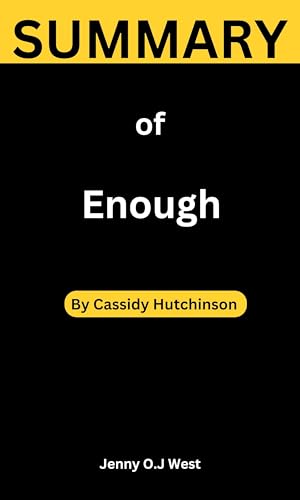 Summary of Enough: By Cassidy Hutchinson by Jenny O.J West | Goodreads