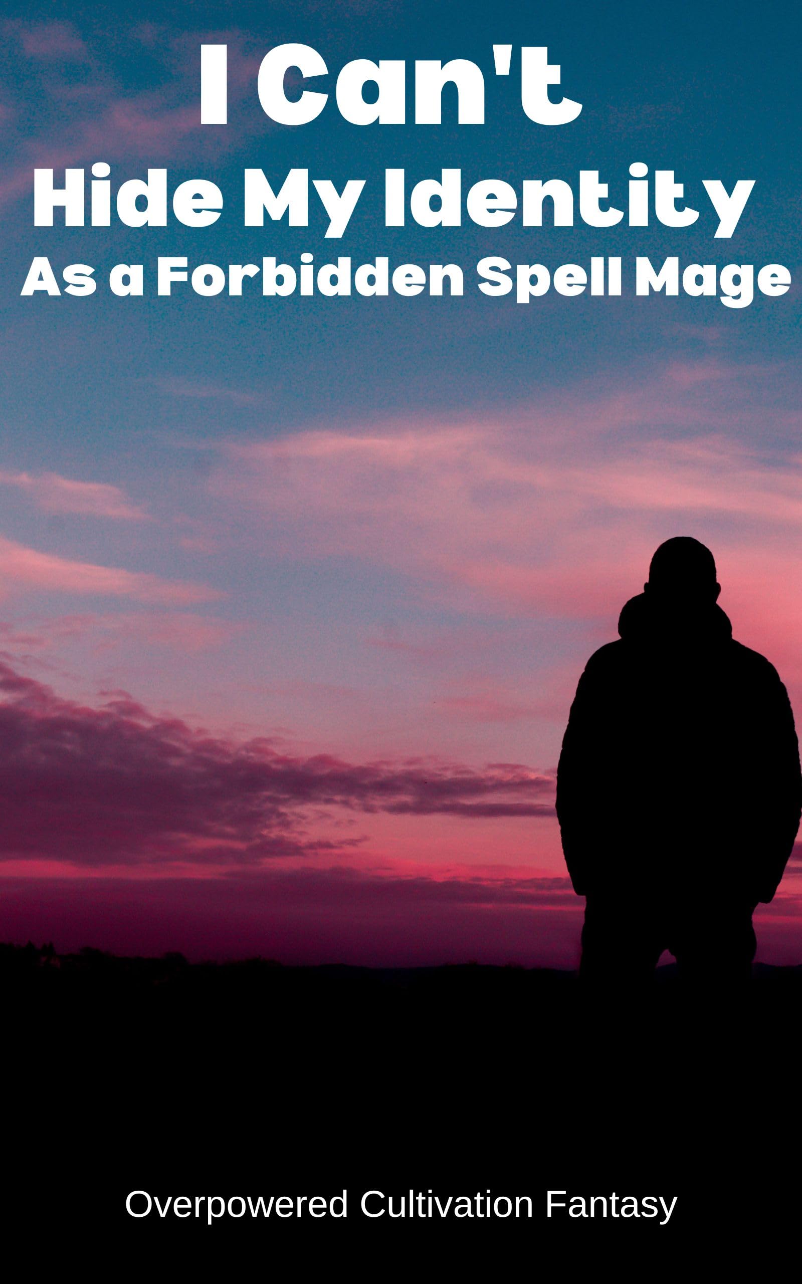 I Can't Hide My Identity As a Forbidden Spell Mage: Overpowered ...