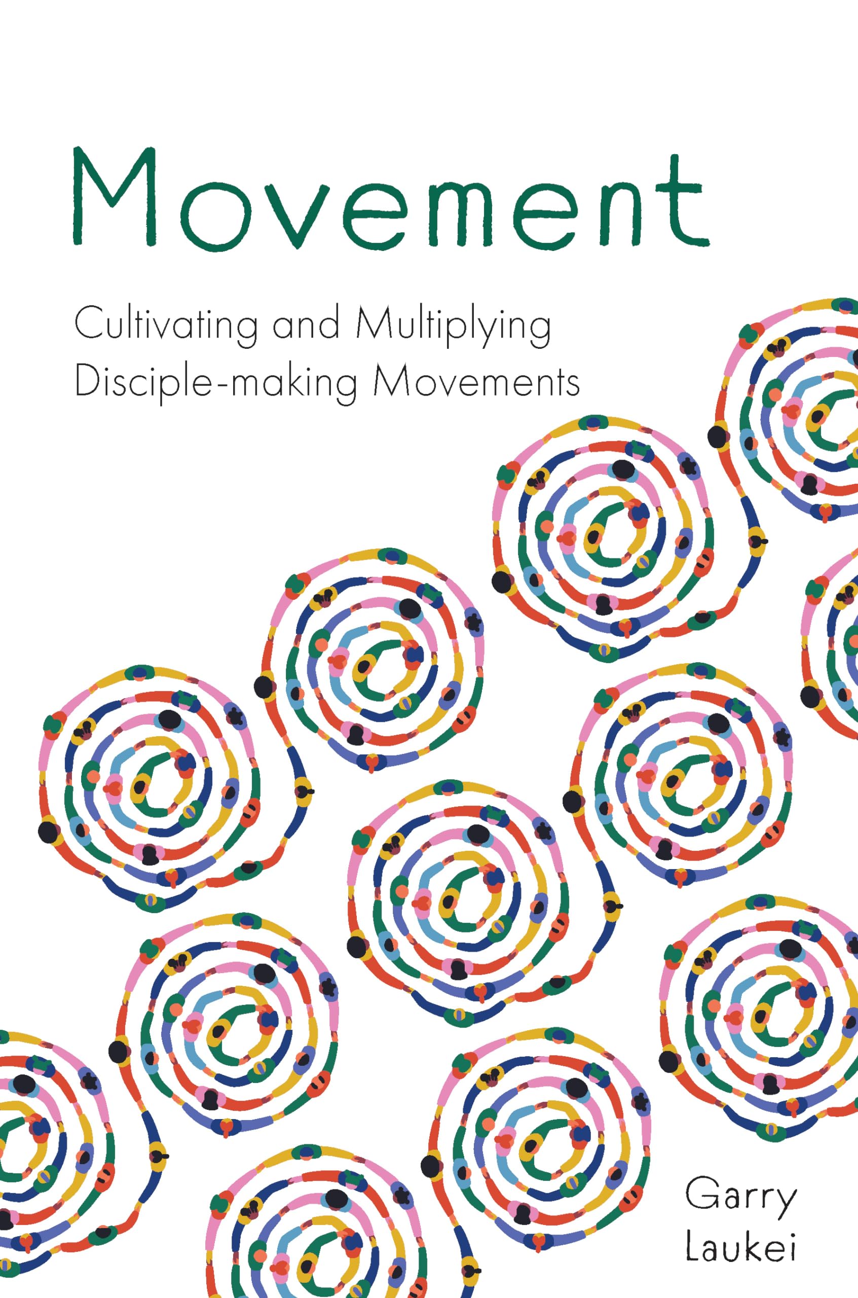 Movement: Cultivating and Multiplying Disciple-making Movements by ...