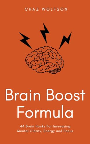 Brain Boost Formula: 44 Brain Hacks For Increasing Mental Clarity ...