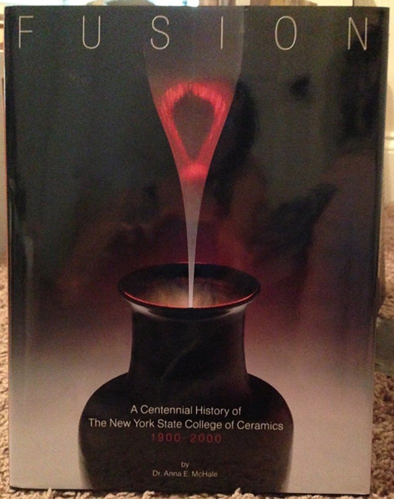 Fusion: A Centennial History of the New York College of Ceramics by ...