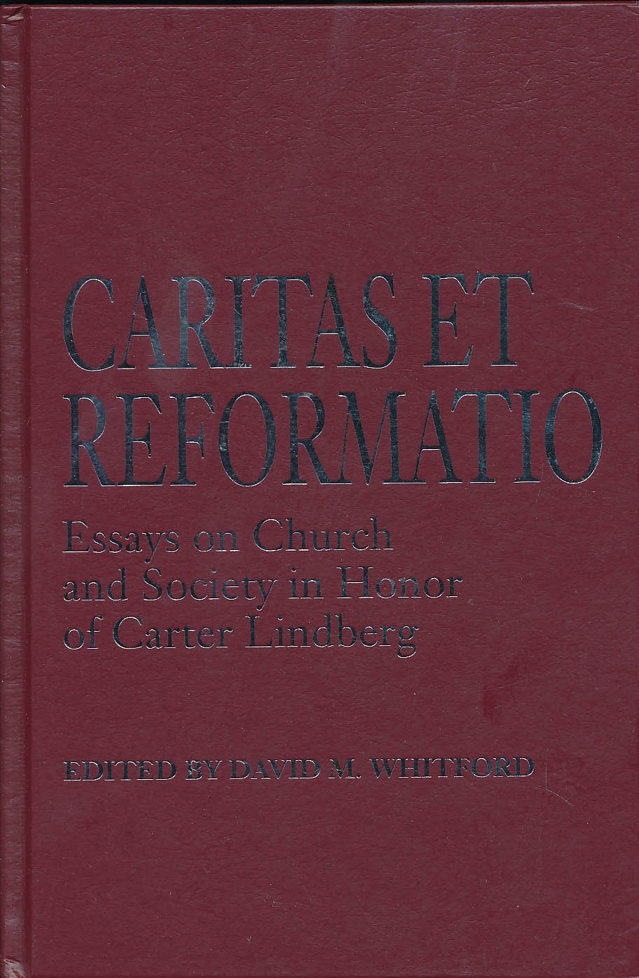 Charitas Et Reformatio: Essays on Church and Society in Honor of Carter ...