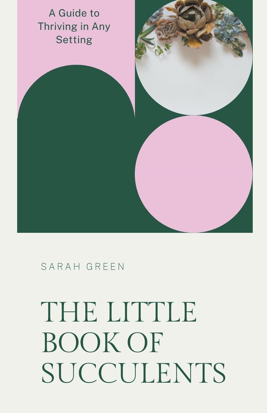 The Little Book of Succulents: A Guide to Thriving in Any Setting by ...