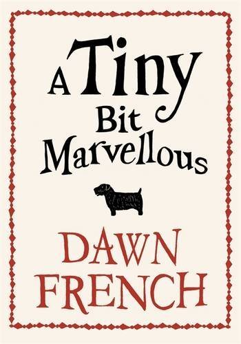 A Tiny Bit Marvellous by French, Dawn (2010) Hardcover by Dawn French ...
