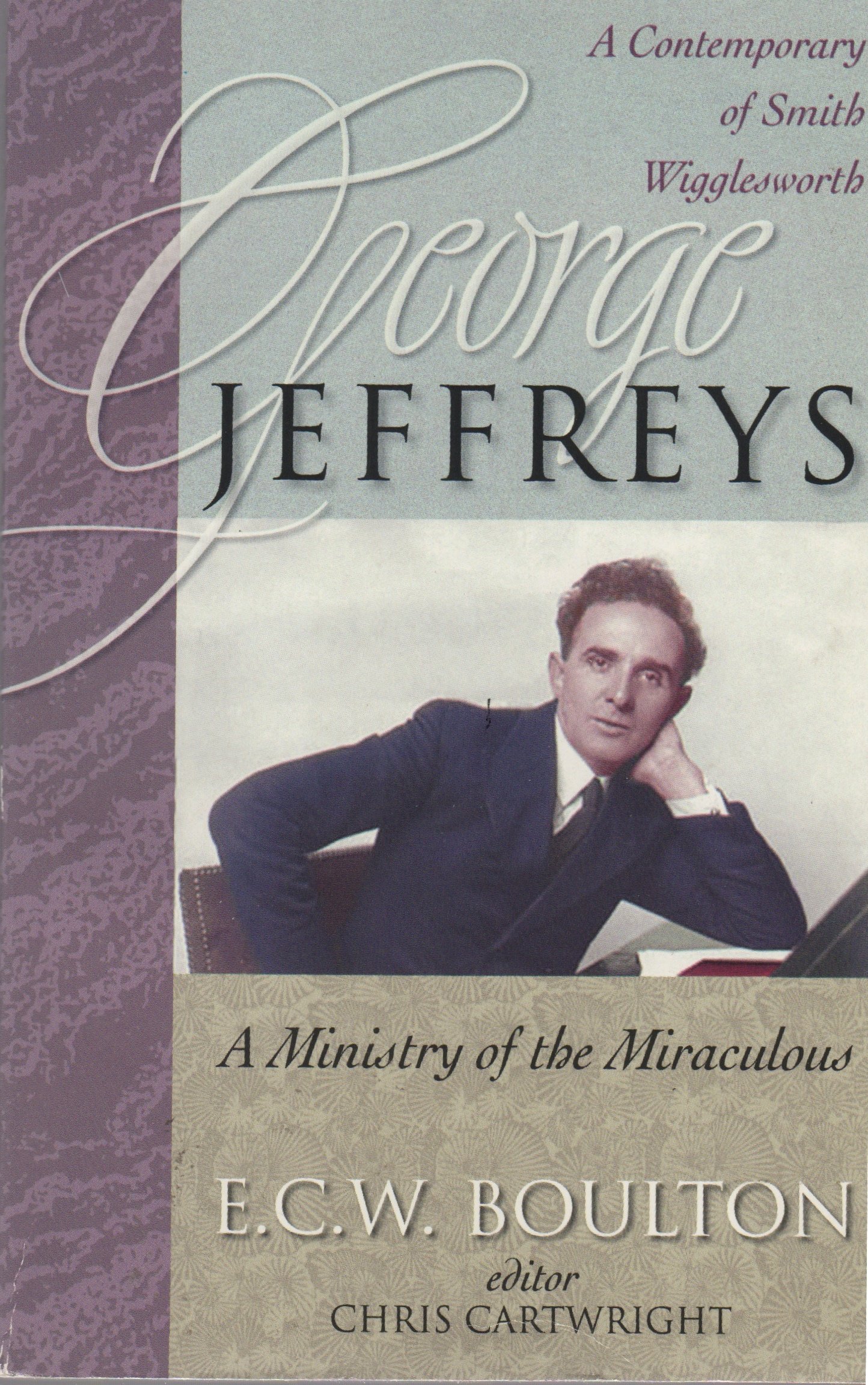 George Jeffreys: A Ministry of the Miraculous by E.C. W. Bouton | Goodreads