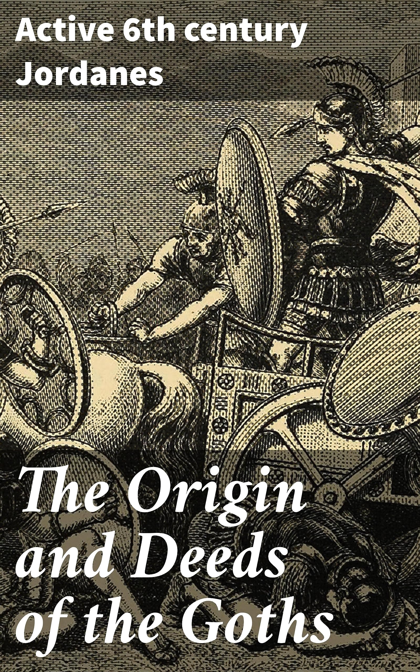 The Origin and Deeds of the Goths by active 6th century Jordanes ...