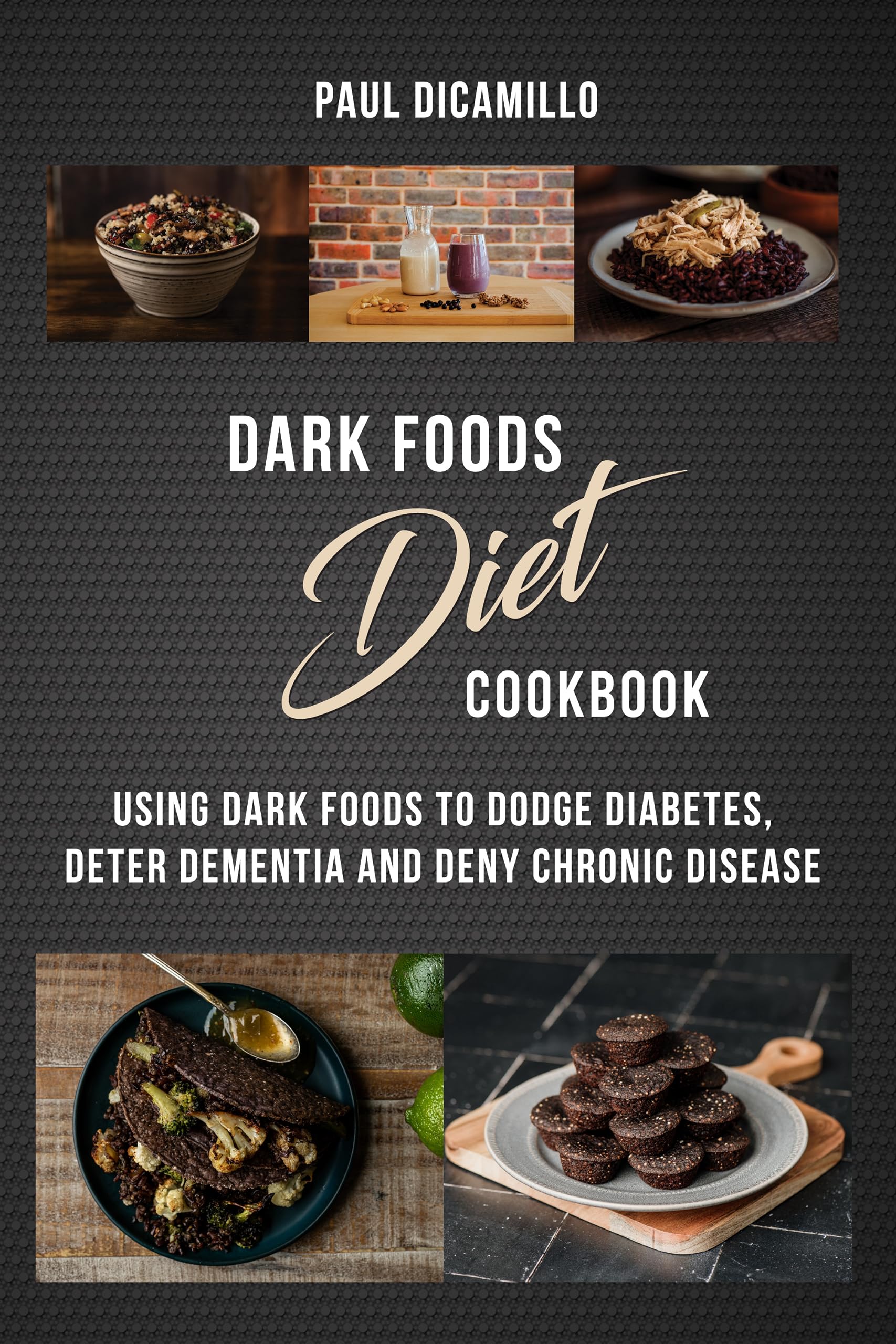 Dark Foods Diet Cookbook by Paul DiCamillo | Goodreads