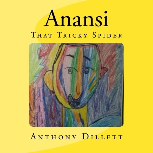 Anansi: That Tricky Spider (Volume 1) by Anthony Dillett by Anthony Dillett | Goodreads
