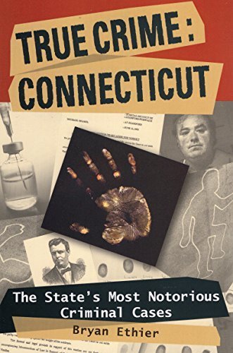 True Crime: Connecticut: The State's Most Notorious Criminal Cases by ...
