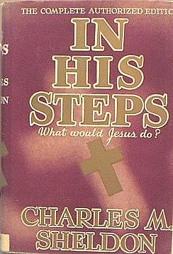 In His Steps ("What Would Jesus Do?") by Charles Monroe Sheldon | Goodreads