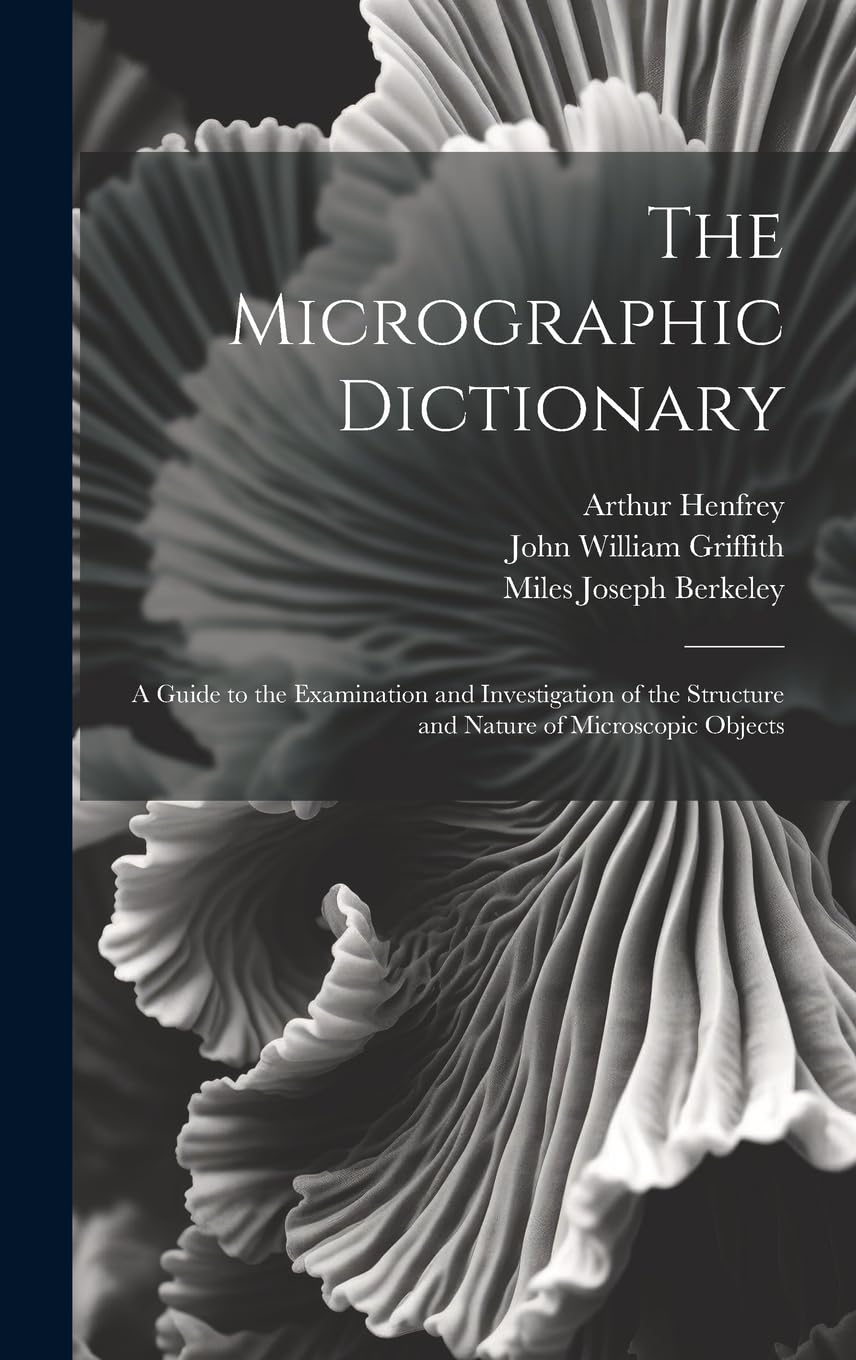 The Micrographic Dictionary: A Guide to the Examination and ...