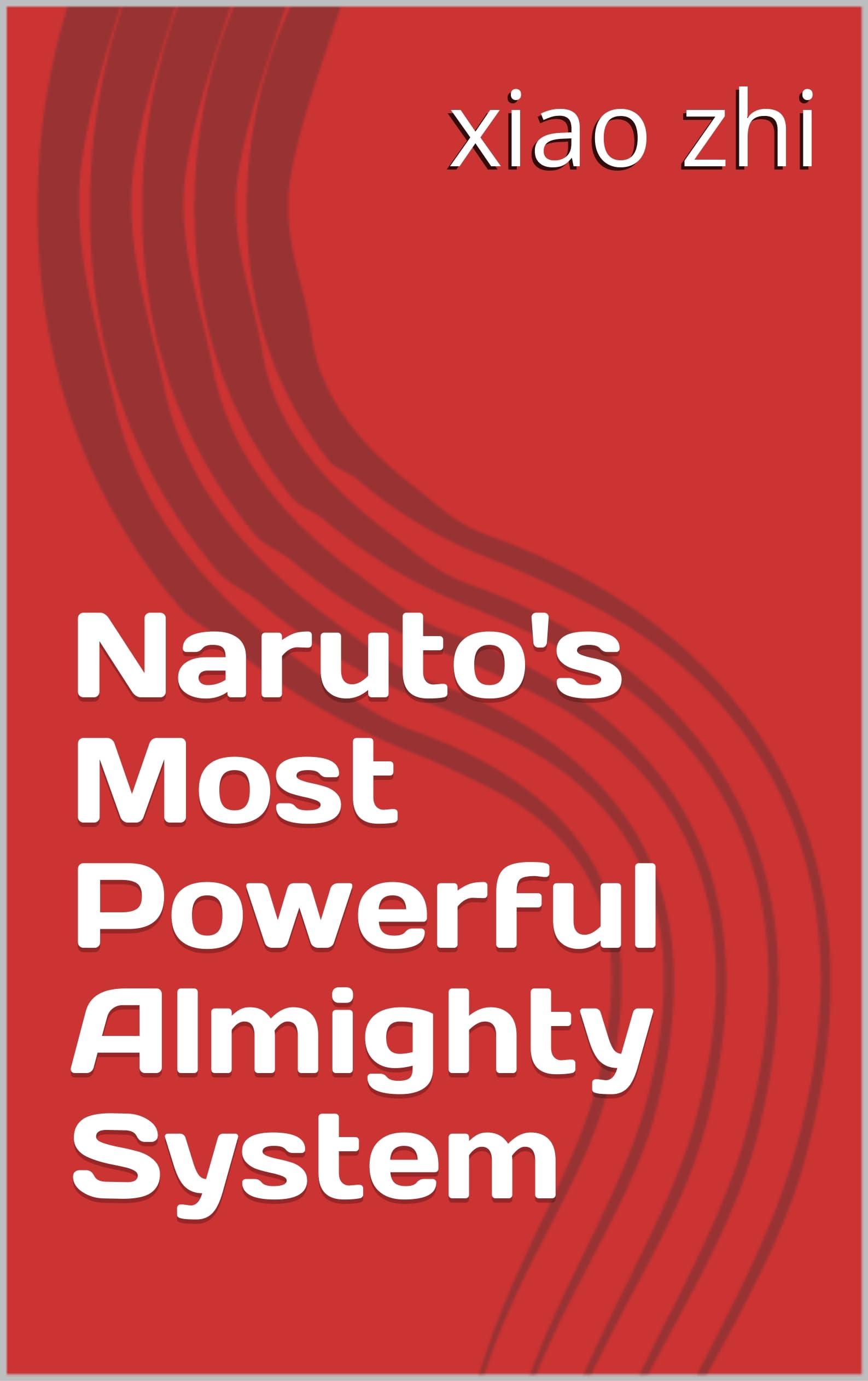 Naruto's Most Powerful Almighty System by Xiao Zhi | Goodreads