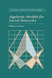 Algebraic Models for Social Networks (Structural Analysis in the Social Sciences) by Pattison ...