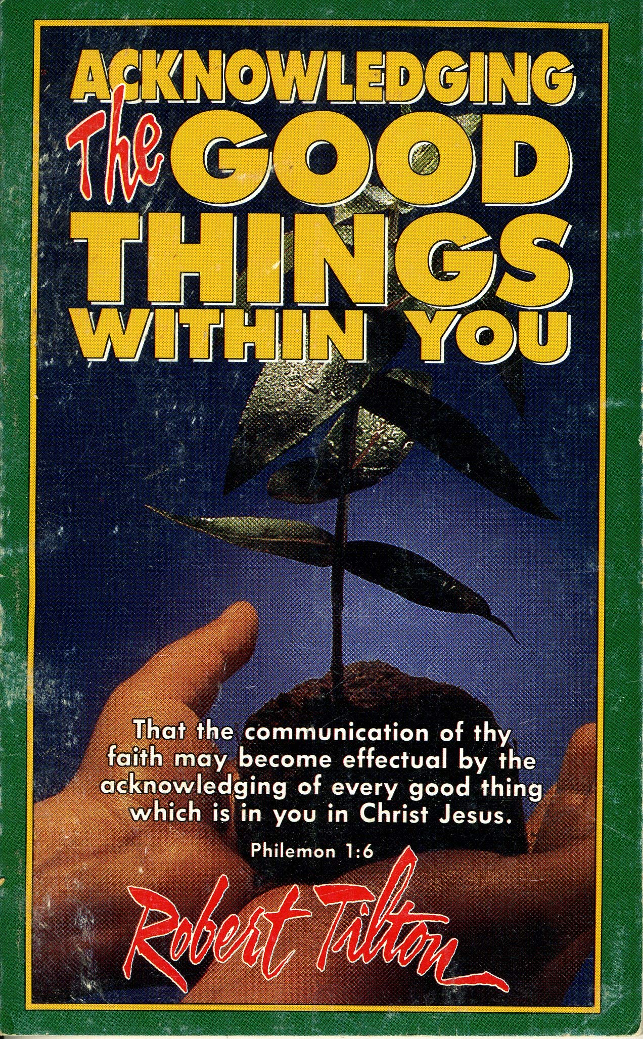 Acknowledging the Good Things Within You by Robert Tilton | Goodreads