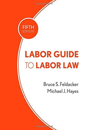 Labor Guide to Labor Law by Bruce S. Feldacker by Bruce S. Feldacker ...