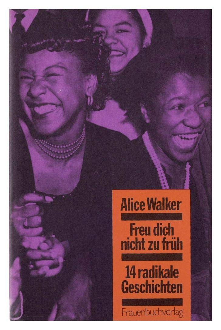 Freu dich nicht zu früh - 14 radikale Geschichten by Alice Walker ...