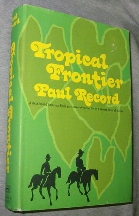 TROPICAL FRONTIER: a desk-bound American finds an elemental frontier ...