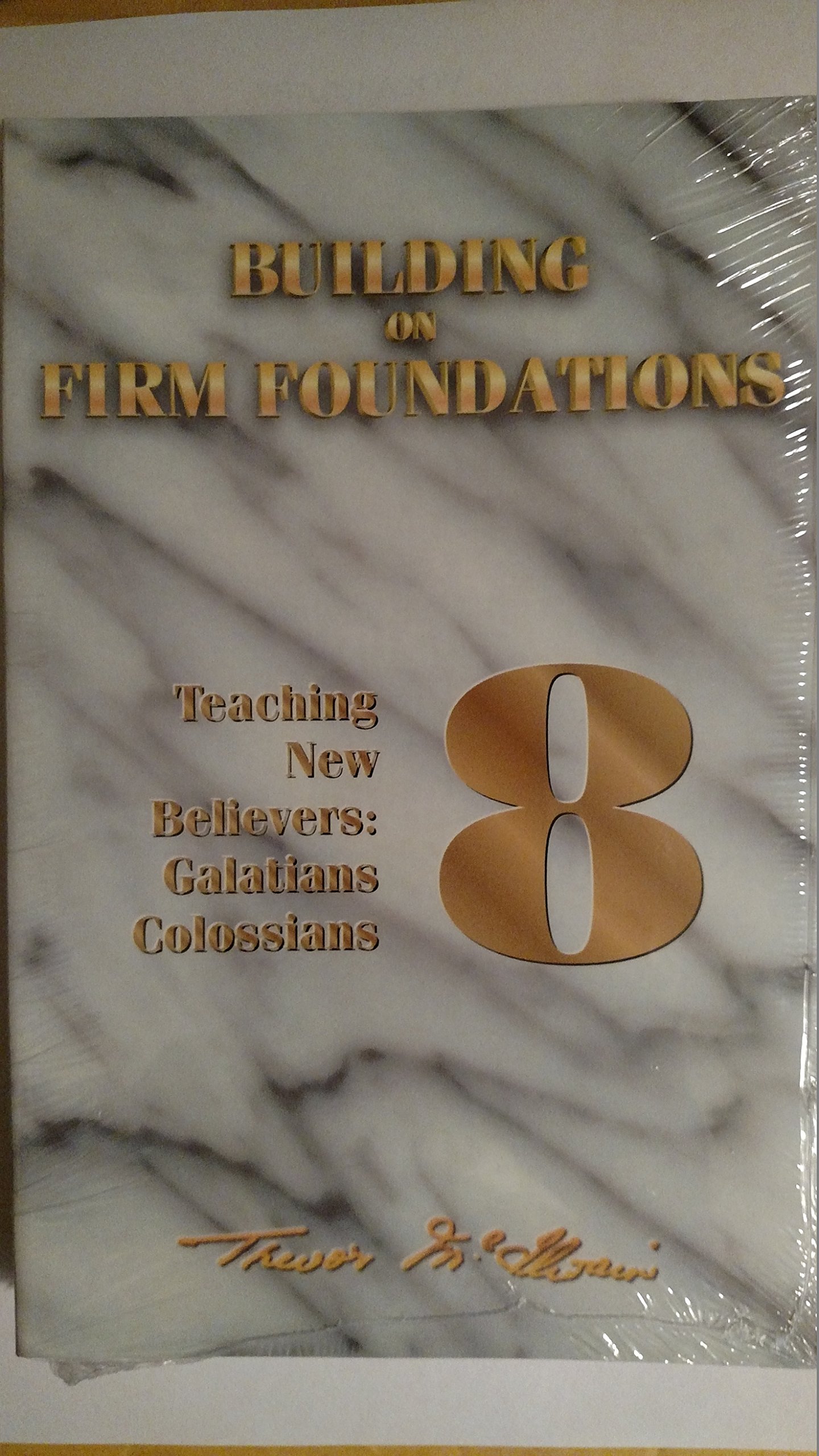 Building on Firm Foundations: Volume 8: Galatians, Colossians by Trevor ...