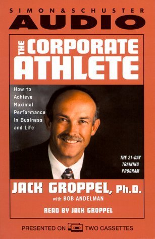The Corporate Athlete: How to Achieve Maximal Performance in Business ...