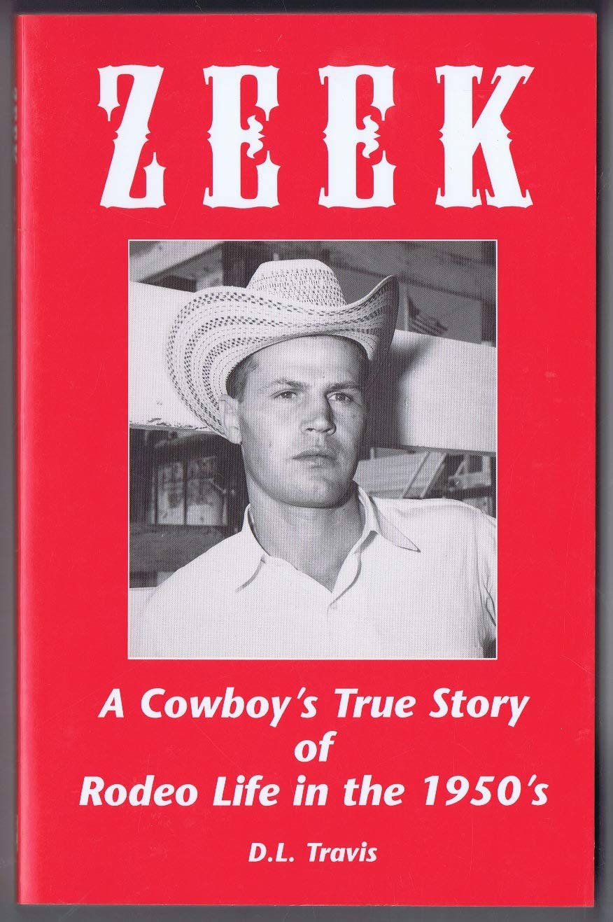 Zeek: A cowboy's true story of rodeo life in the 1950's by D.L. Travis ...