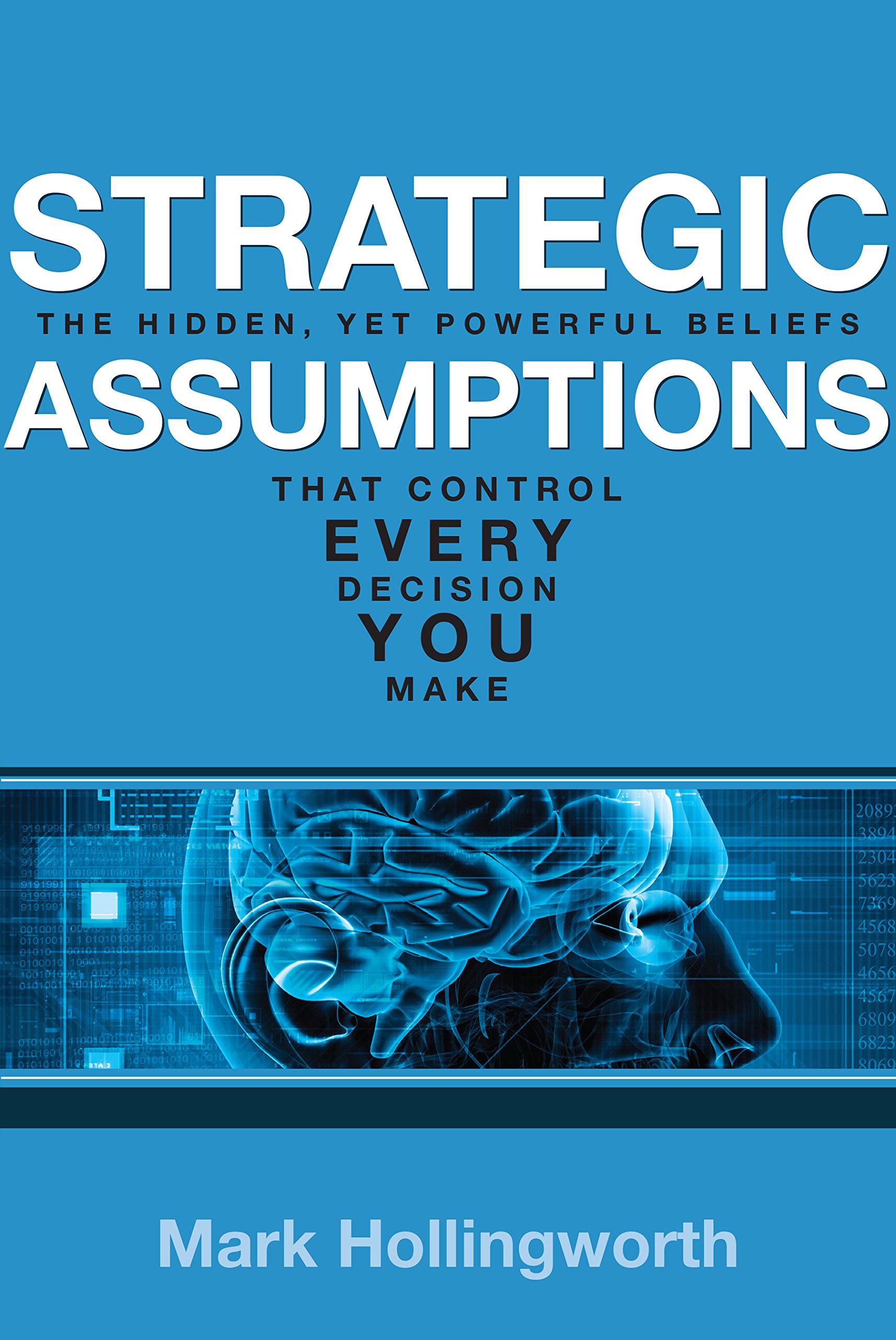 Strategic Assumptions : The Hidden, Yet Powerful Beliefs That Control ...