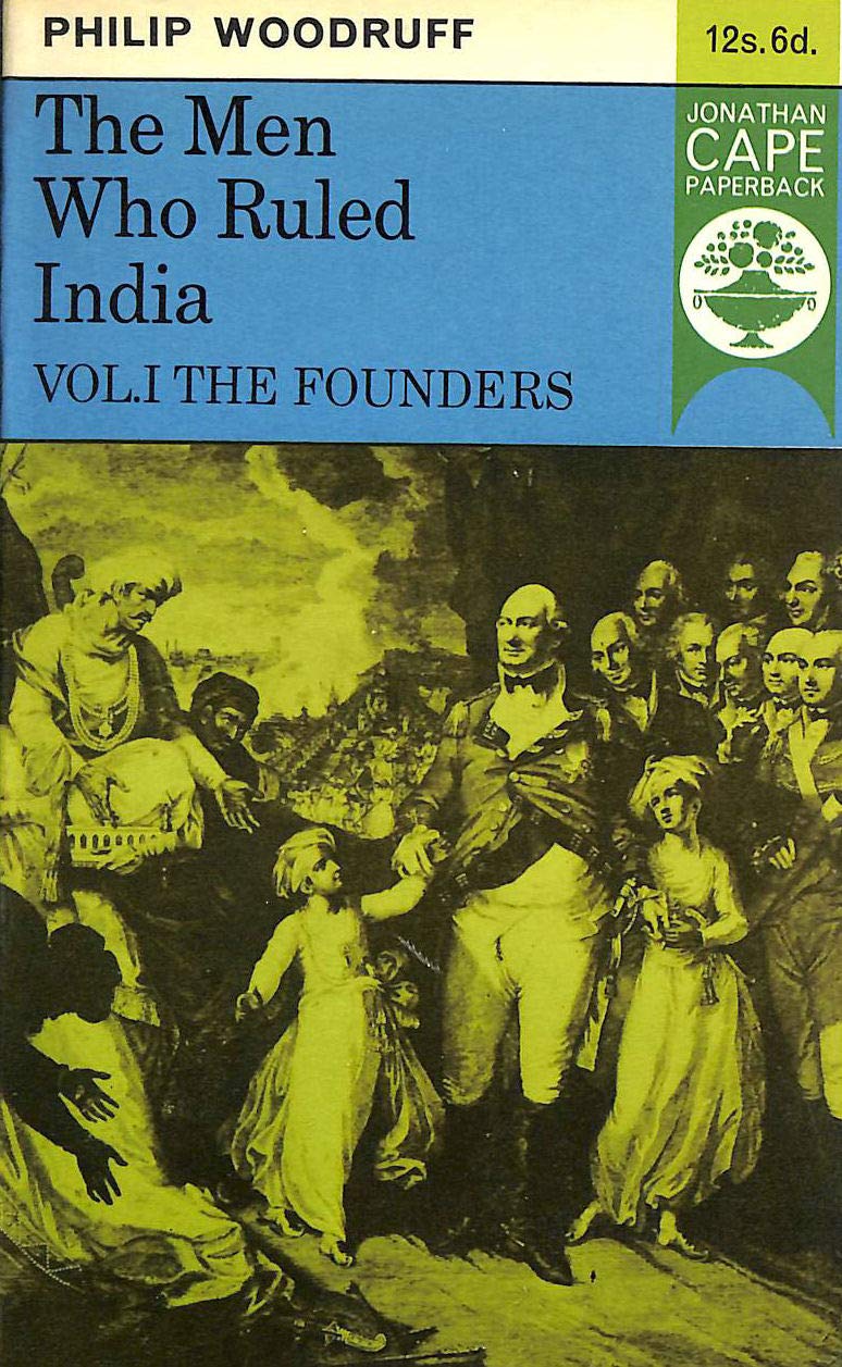 The Men Who Ruled India, Vol. I: The Founders by Philip Woodruff ...