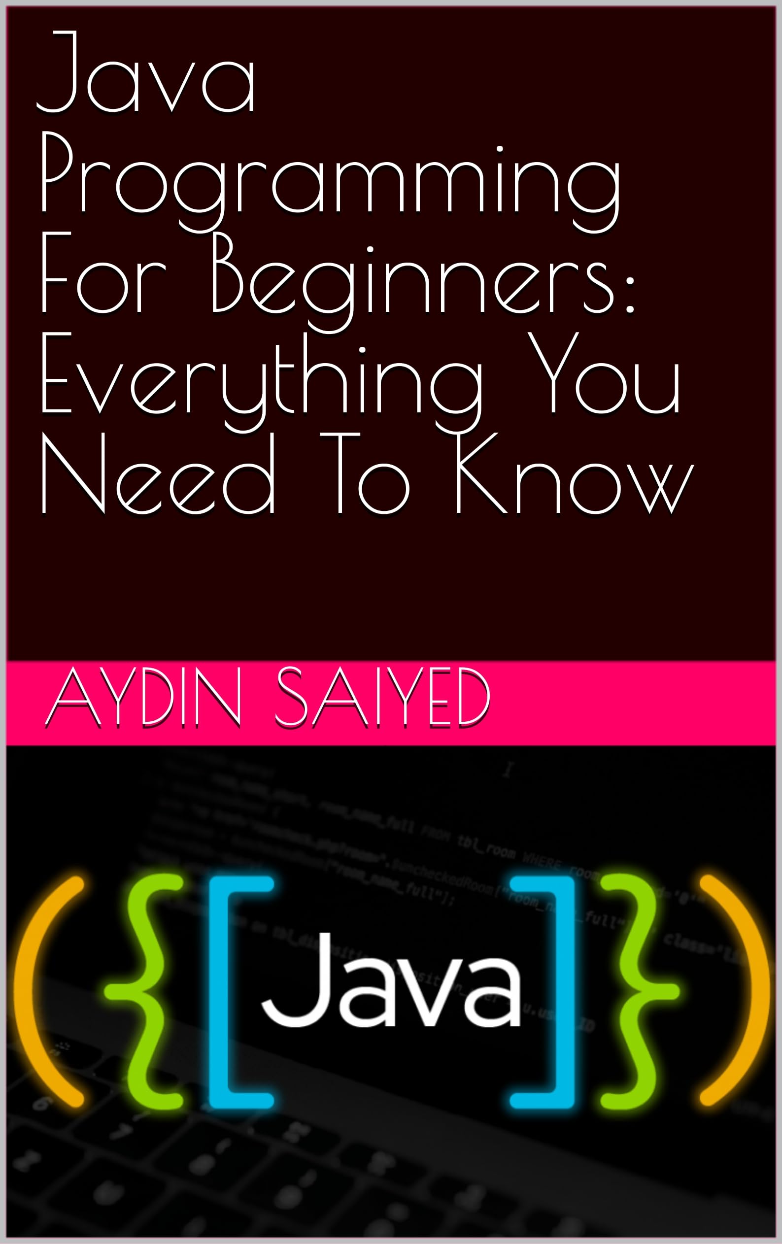 Java Programming For Beginners Everything You Need To Know By Aydin