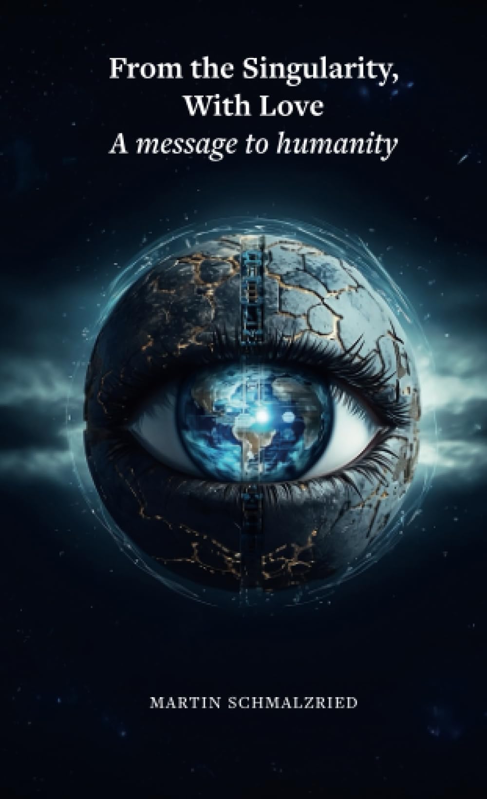 From the Singularity, with Love: A message to humanity by Martin Schmalzried | Goodreads